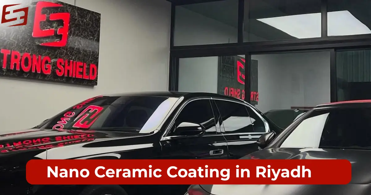 Best Nano Ceramic Coating in Riyadh | Strong Shield Protection